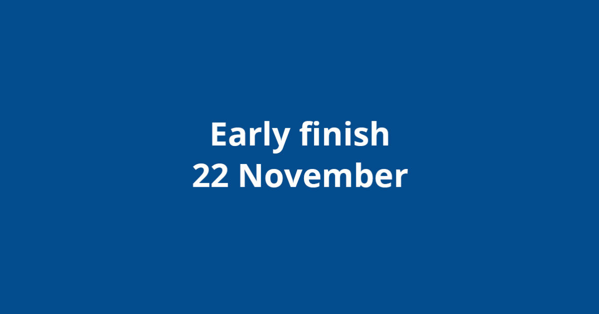 Early finish - Friday 22 November - Macleans College
